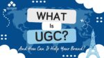 What Is UGC and Why Should Brands Invest in UGC Creators